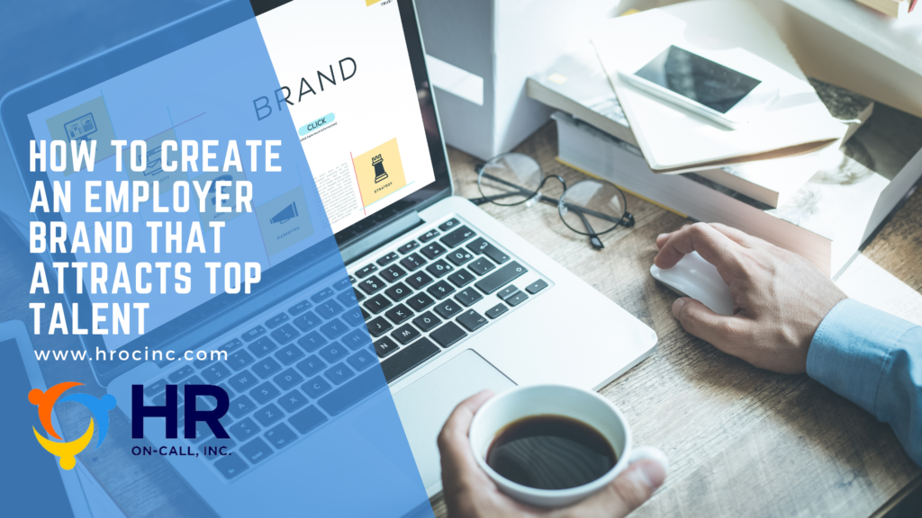How to Create an Employer Brand That Attracts Top Talent – HR On-Call, Inc.