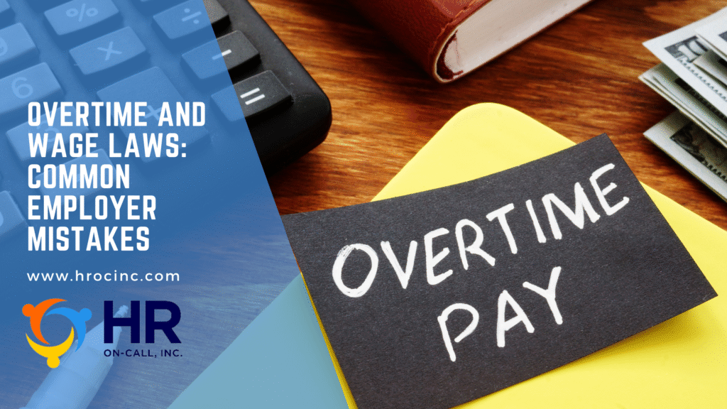 Overtime and Wage Laws: Common Employer Mistakes – HR On-Call, Inc.